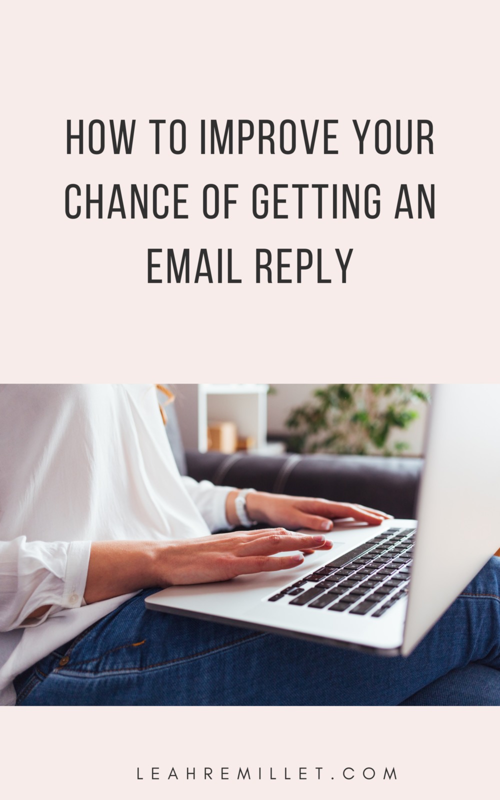 How to improve your chance of getting an email reply - leahremillet.com